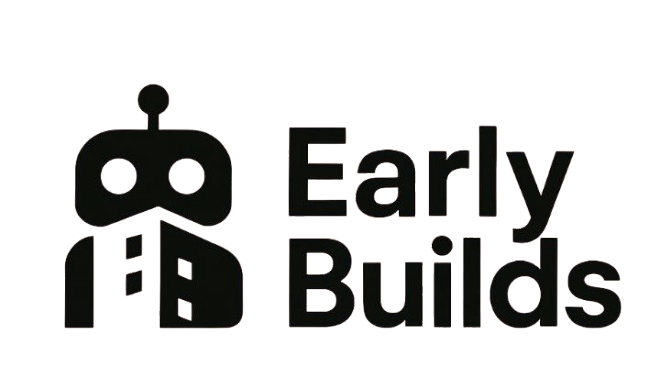 Early Builds